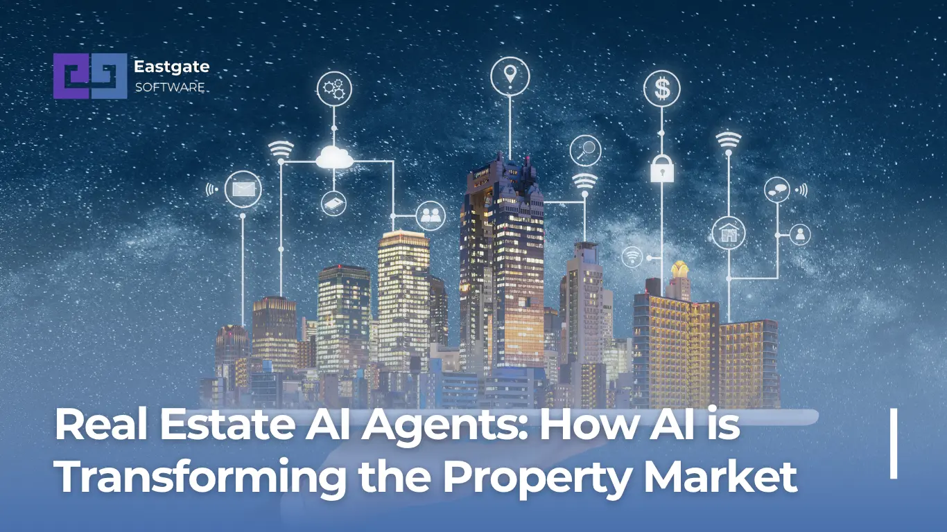 Real Estate AI Agents: How AI is Transforming the Property Market - Eastgate Software